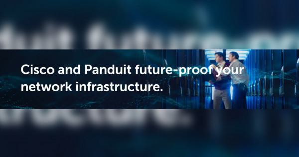Cisco and Panduit Future-Proof Your Network Infrastructure